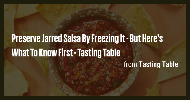 Preserve Jarred Salsa By Freezing It - But Here's What To Know First ...