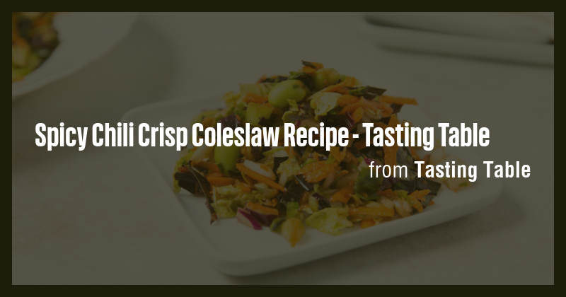 Spicy Chili Crisp Coleslaw Recipe - Tasting Table - Briefly