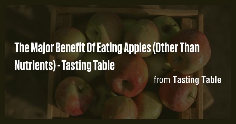The Major Benefit Of Eating Apples (Other Than Nutrients) - Tasting ...