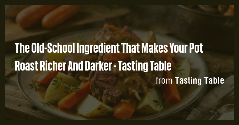 The Old-School Ingredient That Makes Your Pot Roast Richer And Darker ...
