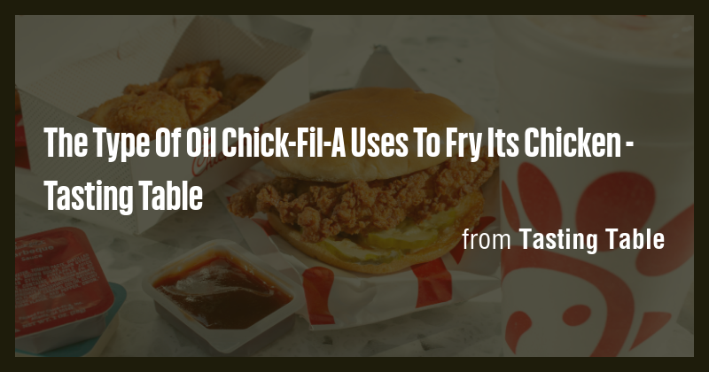 The Type Of Oil Chick-Fil-A Uses To Fry Its Chicken - Tasting Table ...