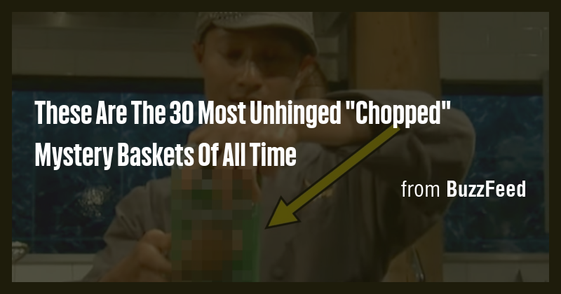 These Are The 30 Most Unhinged "Chopped" Mystery Baskets Of All Time ...
