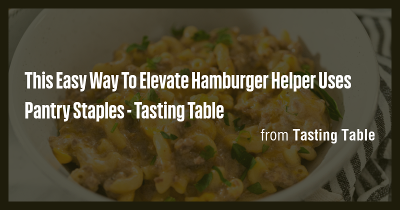 This Easy Way To Elevate Hamburger Helper Uses Pantry Staples - Tasting ...