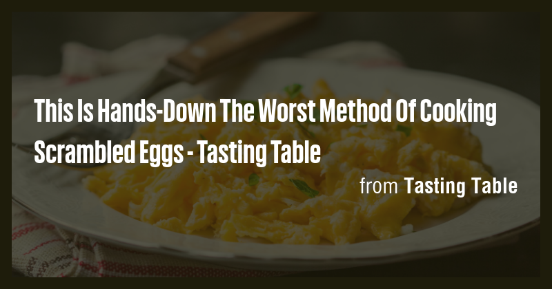 This Is Hands-Down The Worst Method Of Cooking Scrambled Eggs - Tasting ...
