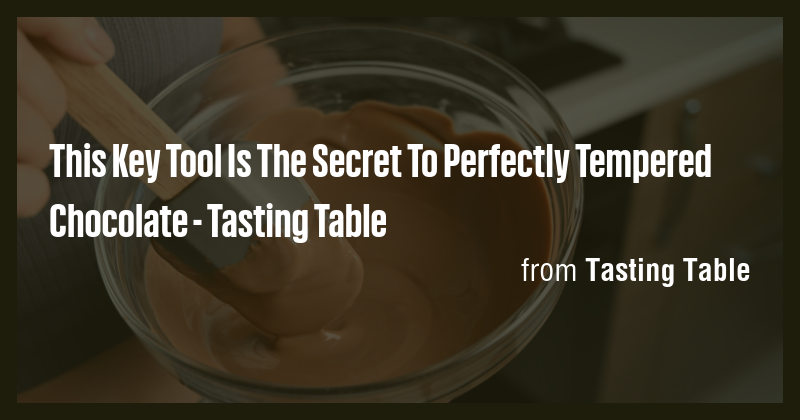 This Key Tool Is The Secret To Perfectly Tempered Chocolate - Tasting ...