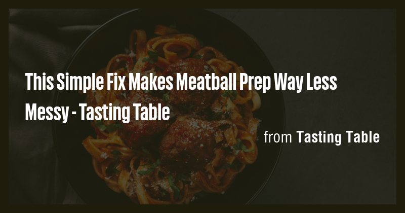This Simple Fix Makes Meatball Prep Way Less Messy - Tasting Table ...