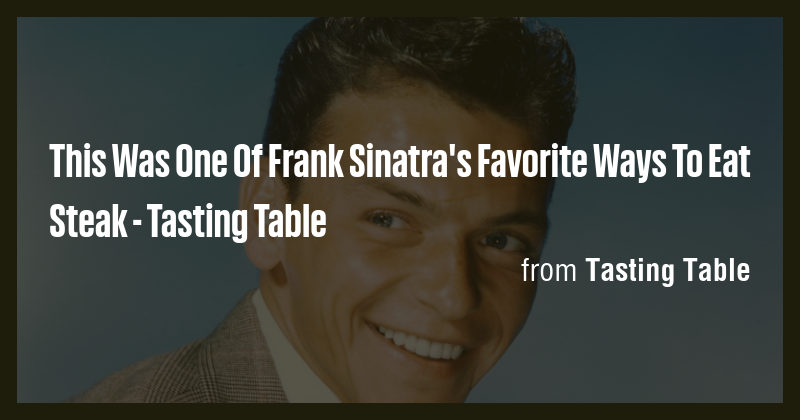 This Was One Of Frank Sinatra's Favorite Ways To Eat Steak - Tasting ...