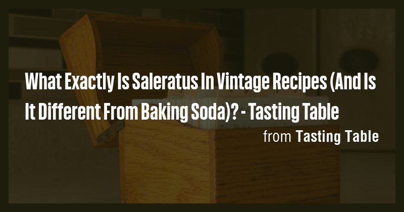 What Exactly Is Saleratus In Vintage Recipes (And Is It Different From Baking Soda)? - Tasting ...
