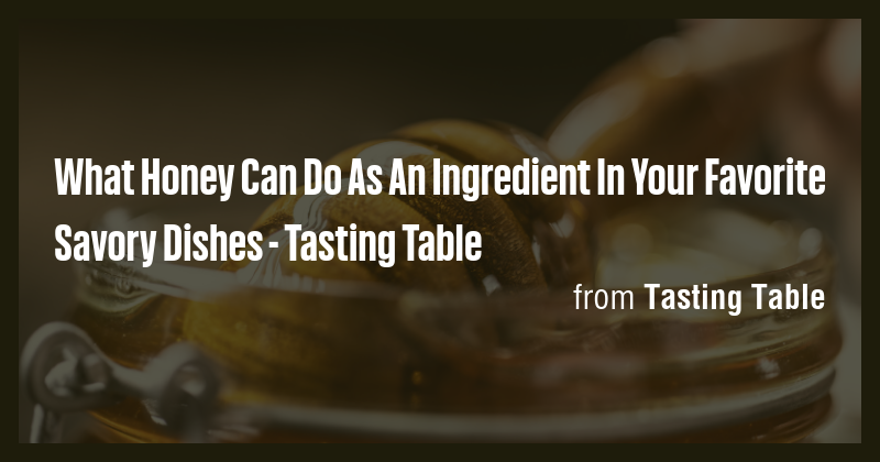 What Honey Can Do As An Ingredient In Your Favorite Savory Dishes ...