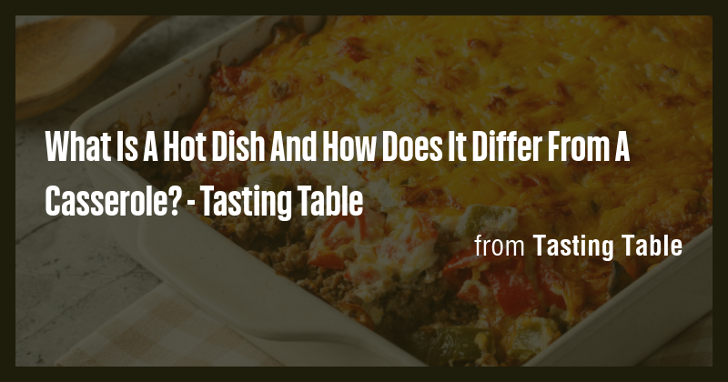 What Is A Hot Dish And How Does It Differ From A Casserole? - Tasting ...