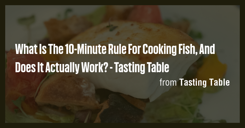 What Is The 10-Minute Rule For Cooking Fish, And Does It Actually Work ...