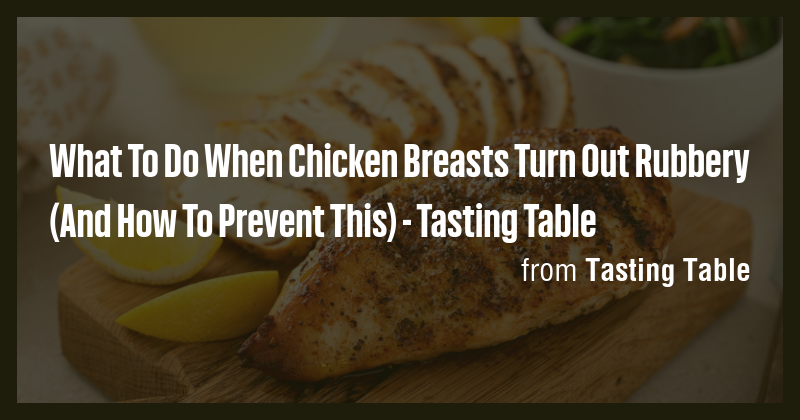 What To Do When Chicken Breasts Turn Out Rubbery (And How To Prevent ...