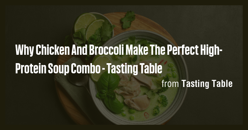 Why Chicken And Broccoli Make The Perfect High-Protein Soup Combo ...