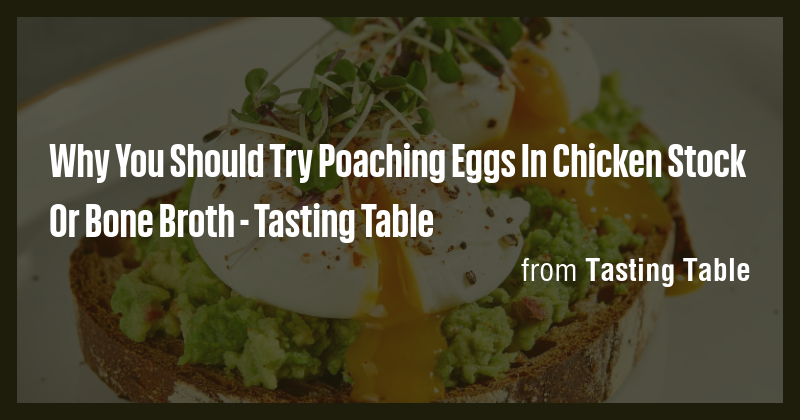 Why You Should Try Poaching Eggs In Chicken Stock Or Bone Broth ...