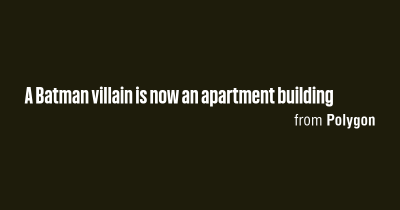 A Batman villain is now an apartment building - Briefly