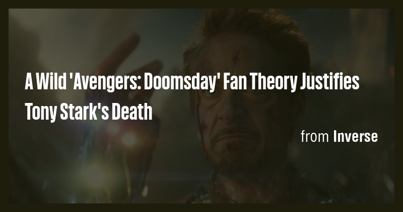 A Wild 'Avengers: Doomsday' Fan Theory Justifies Tony Stark's Death ...