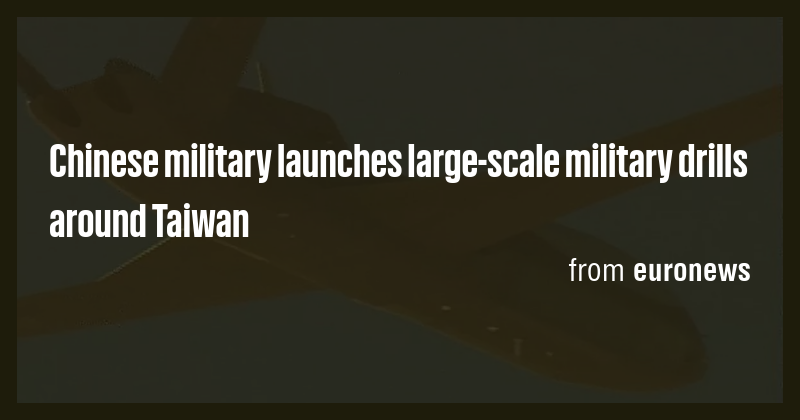 Chinese military launches large-scale military drills around Taiwan ...
