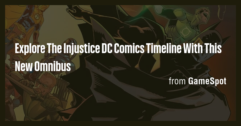 Explore The Injustice DC Comics Timeline With This New Omnibus - Briefly
