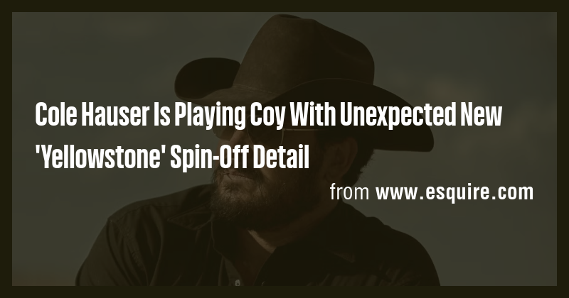 Cole Hauser Is Playing Coy With Unexpected New 'Yellowstone' Spin-Off ...