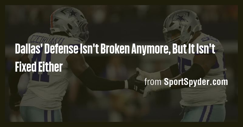 Dallas' Defense Isn't Broken Anymore, But It Isn't Fixed Either - Briefly