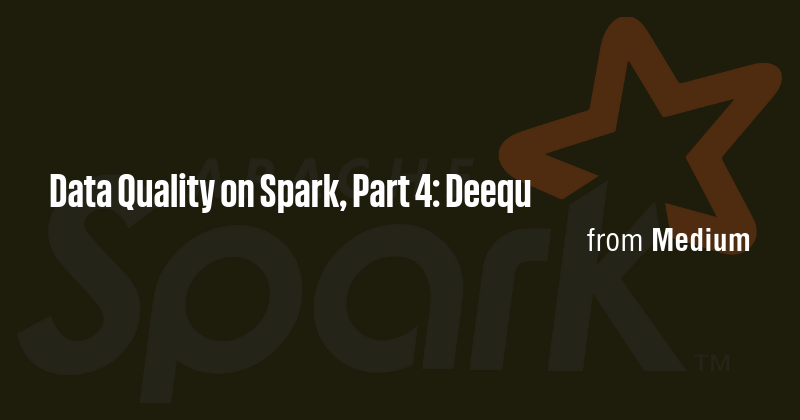 Data Quality on Spark, Part 4: Deequ - Briefly