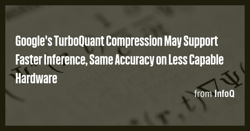 Google's TurboQuant Compression May Support Faster Inference, Same ...