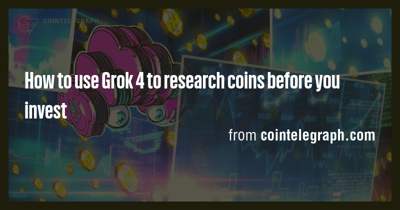 How to use Grok 4 to research coins before you invest - Briefly