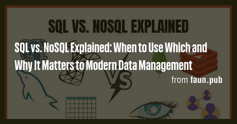 SQL vs. NoSQL Explained: When to Use Which and Why It Matters to Modern Data Management - Briefly