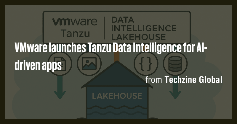 VMware launches Tanzu Data Intelligence for AI-driven apps - Briefly