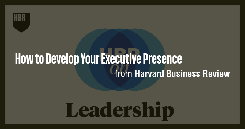 How to Develop Your Executive Presence - Briefly