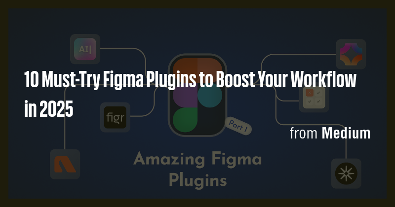 10 Must-Try Figma Plugins to Boost Your Workflow in 2025 - Briefly