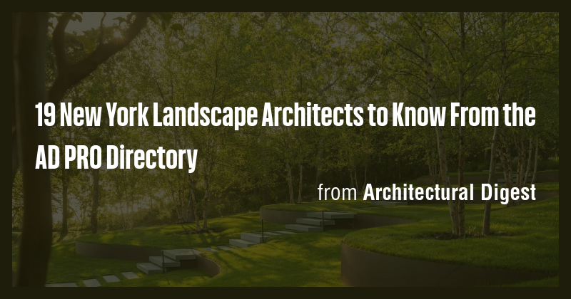 19 New York Landscape Architects to Know From the AD PRO Directory ...