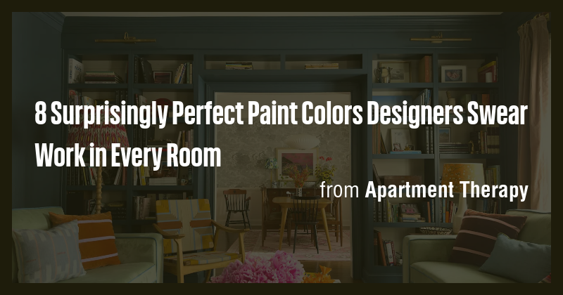 8 Surprisingly Perfect Paint Colors Designers Swear Work in Every Room ...