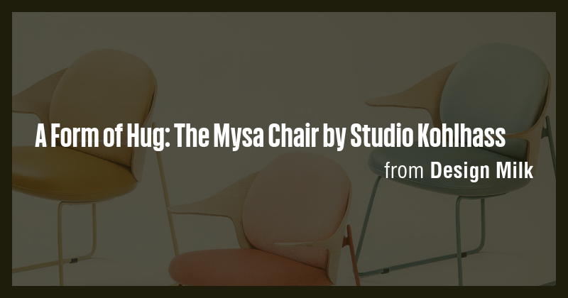 A Form of Hug: The Mysa Chair by Studio Kohlhass - Briefly
