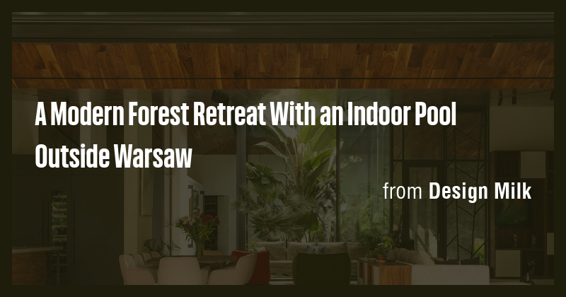 A Modern Forest Retreat With an Indoor Pool Outside Warsaw - Briefly