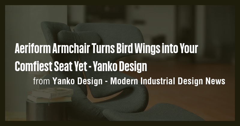Aeriform Armchair Turns Bird Wings into Your Comfiest Seat Yet - Yanko ...