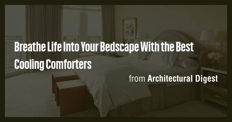 Breathe Life Into Your Bedscape With the Best Cooling Comforters - Briefly
