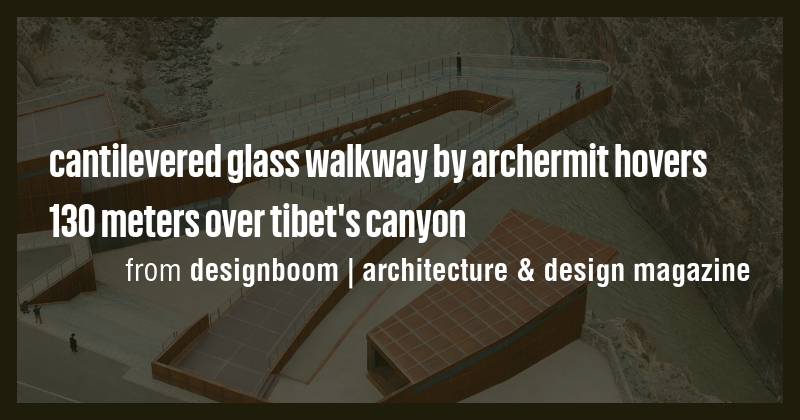 cantilevered glass walkway by archermit hovers 130 meters over tibet's ...