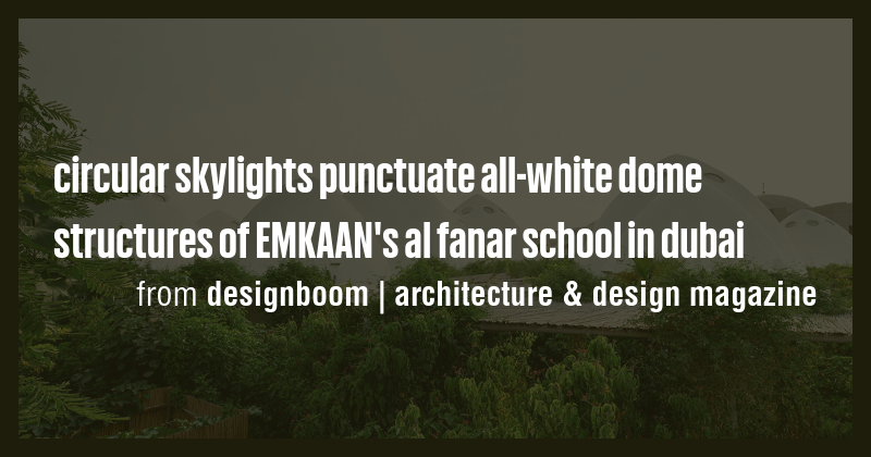 circular skylights punctuate all-white dome structures of EMKAAN's al ...