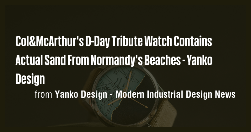 Col&McArthur's D-Day Tribute Watch Contains Actual Sand From Normandy's ...