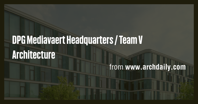 DPG Mediavaert Headquarters / Team V Architecture - Briefly