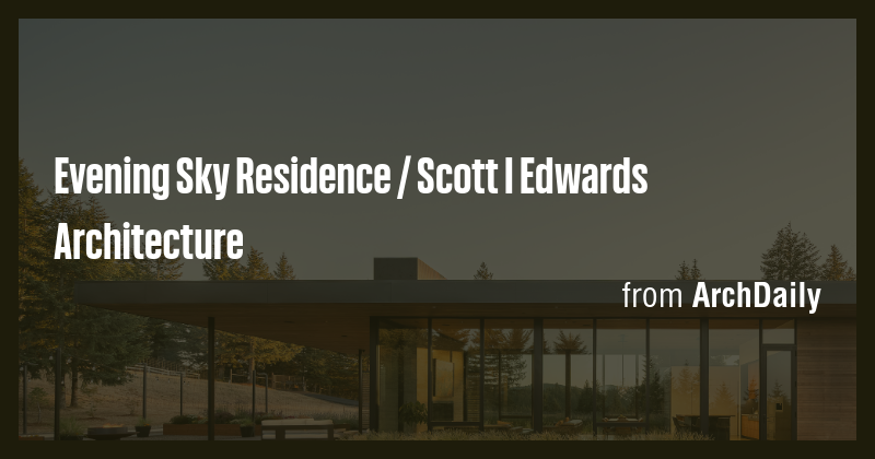 Evening Sky Residence / Scott I Edwards Architecture - Briefly