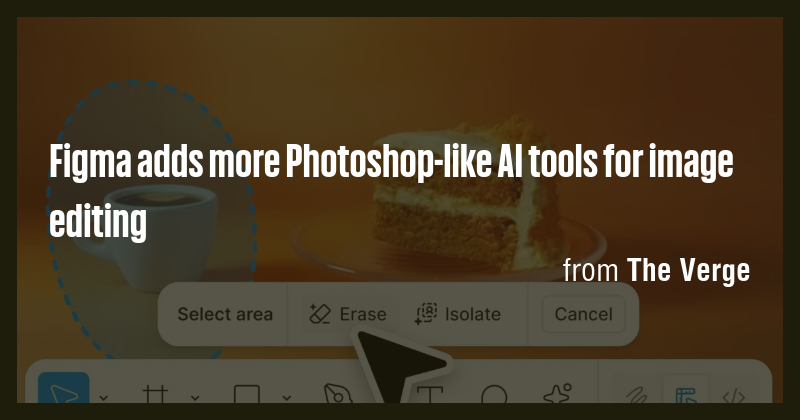 Figma adds more Photoshop-like AI tools for image editing - Briefly