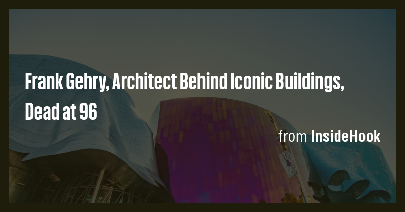 Frank Gehry, Architect Behind Iconic Buildings, Dead at 96 - Briefly
