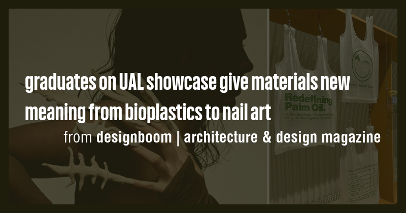 graduates on UAL showcase give materials new meaning from bioplastics ...