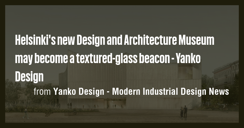 Helsinki's new Design and Architecture Museum may become a textured ...