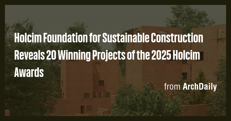 Holcim Foundation for Sustainable Construction Reveals 20 Winning ...