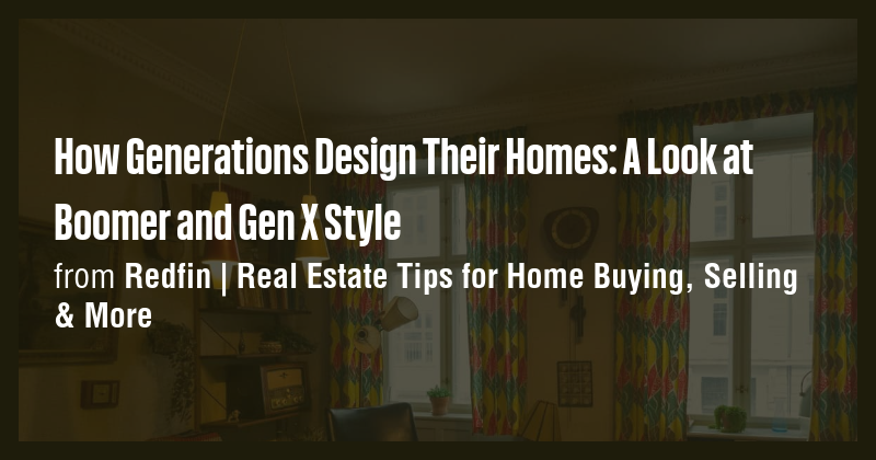 How Generations Design Their Homes: A Look at Boomer and Gen X Style ...