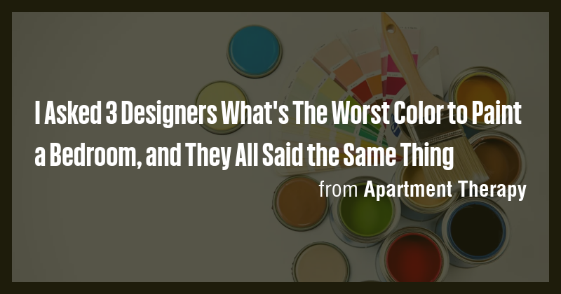 I Asked 3 Designers What's The Worst Color to Paint a Bedroom, and They ...