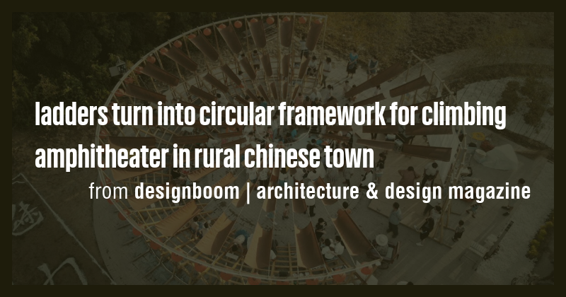 ladders turn into circular framework for climbing amphitheater in rural ...